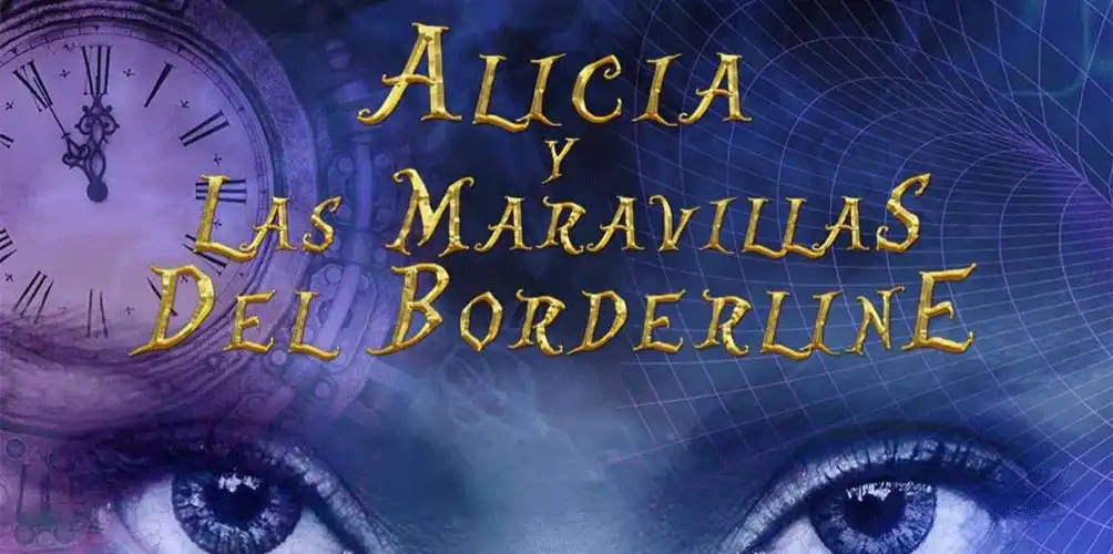 ALICIA Y LAS MARAVILLAS DEL BORDERLINE